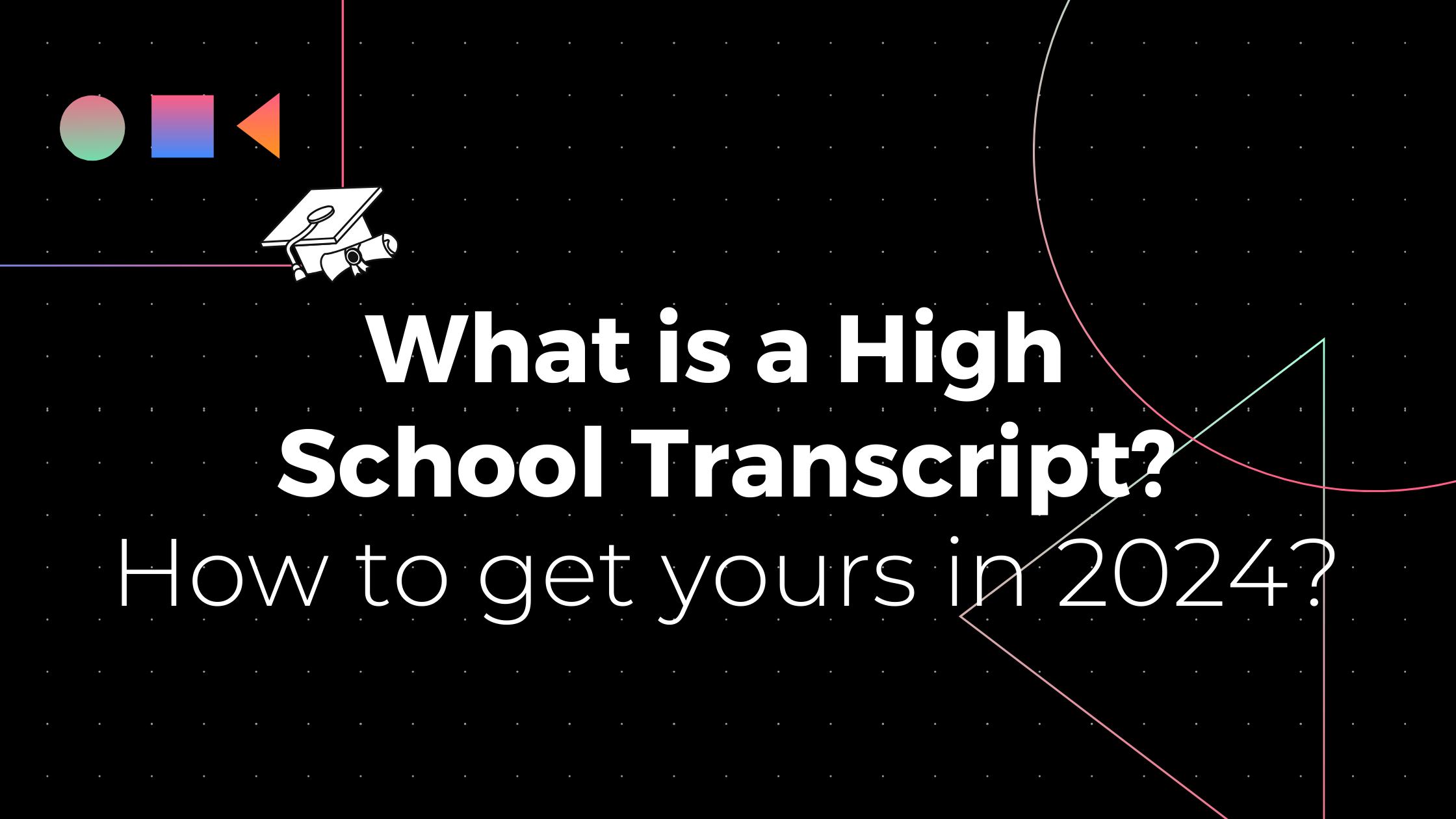 What Is a High School Transcript and How to Get Yours in 2024?
